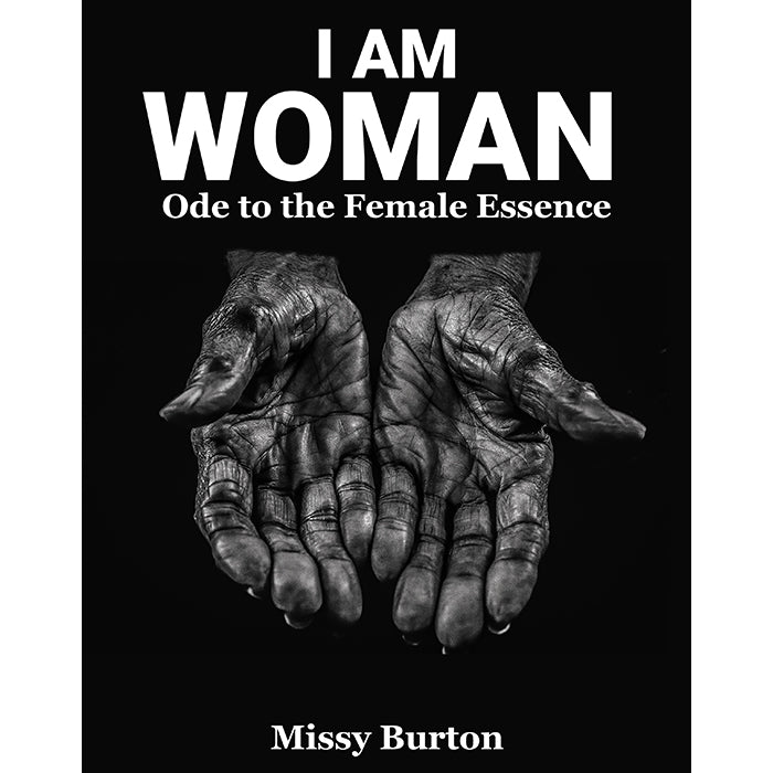 I AM WOMAN: Ode to the Female Essence - Missy Burton – Msanii HOUS Books